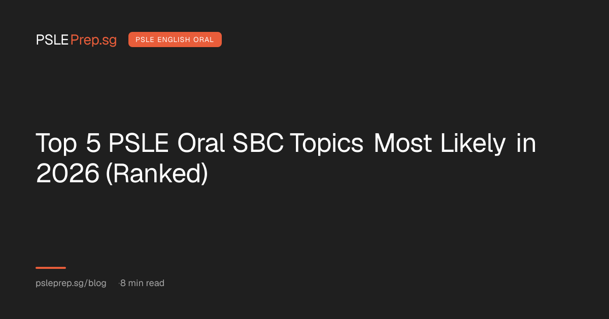 Top 5 PSLE Oral SBC Topics Most Likely in 2026 (Ranked) — PSLEPrep